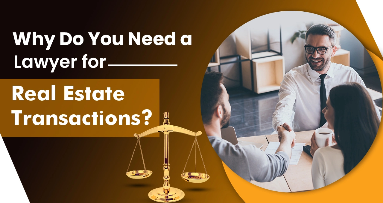 Why Do You Need a Lawyer for Real Estate Transactions?